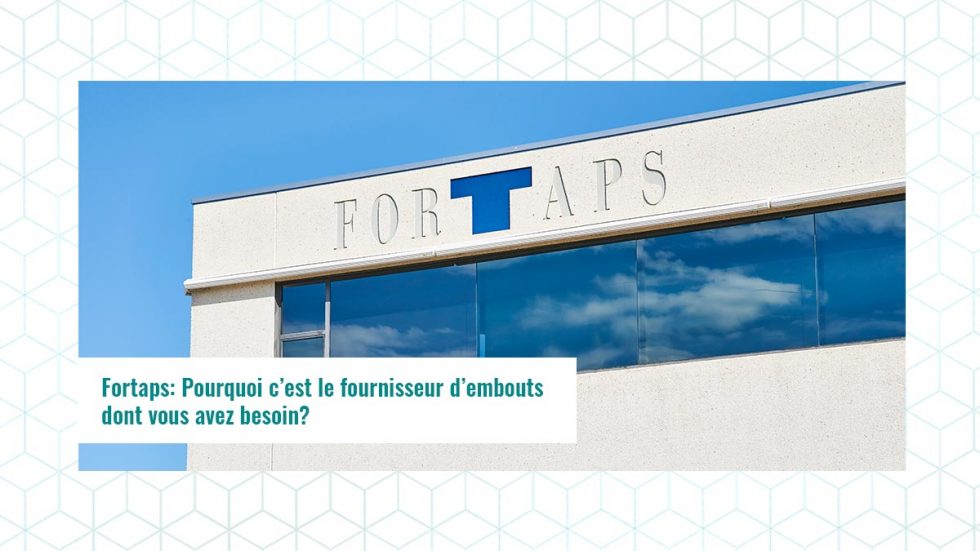 Fortaps : Pourquoi c’est le fournisseur d’embouts dont vous avez besoin
