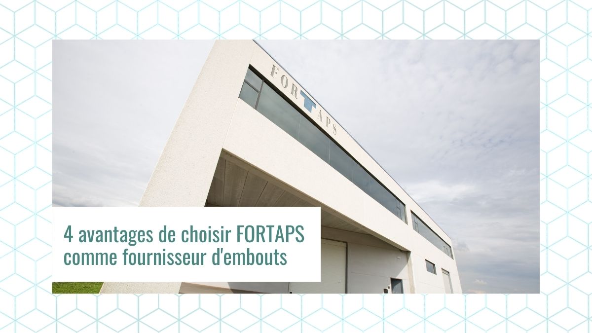 AVANTAGES de choisir FORTAPS comme fournisseur d'embouts | Blog FORTAPS